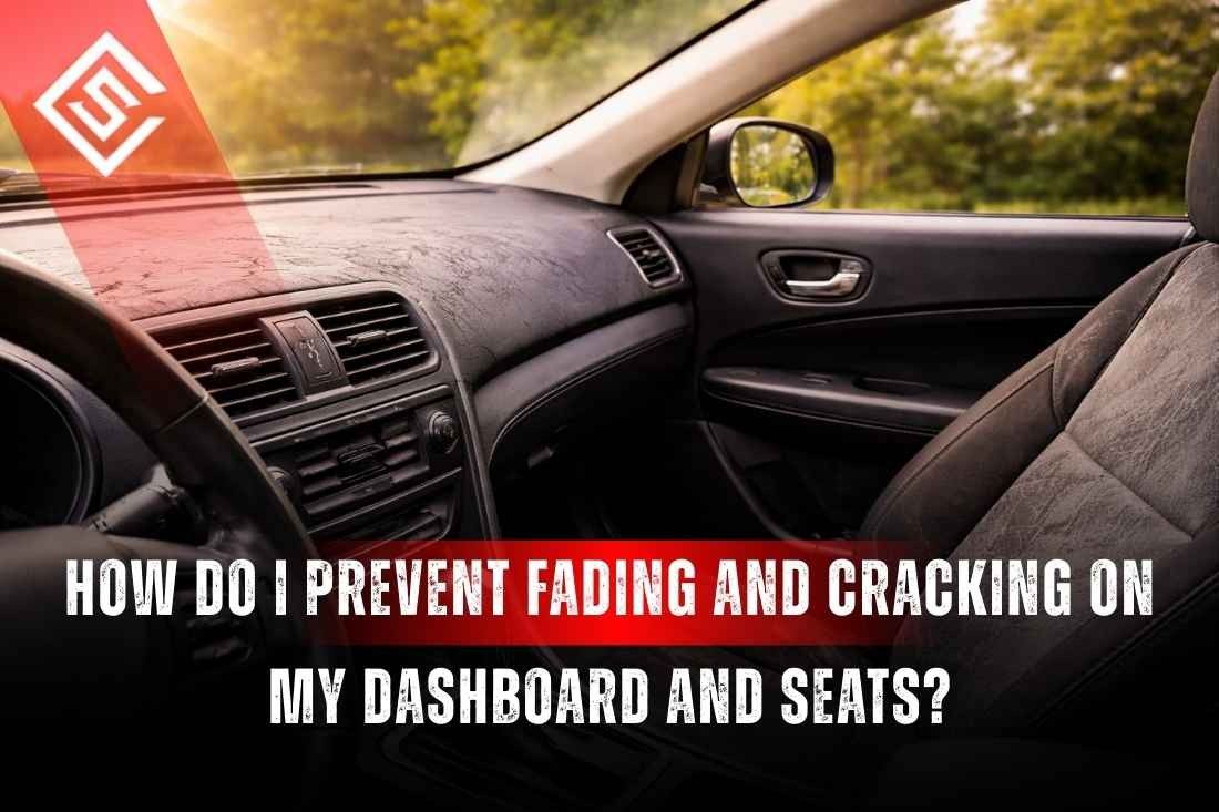 Prevent Fading and Cracking on Car Dashboard and Seats: Long-Term Care ...