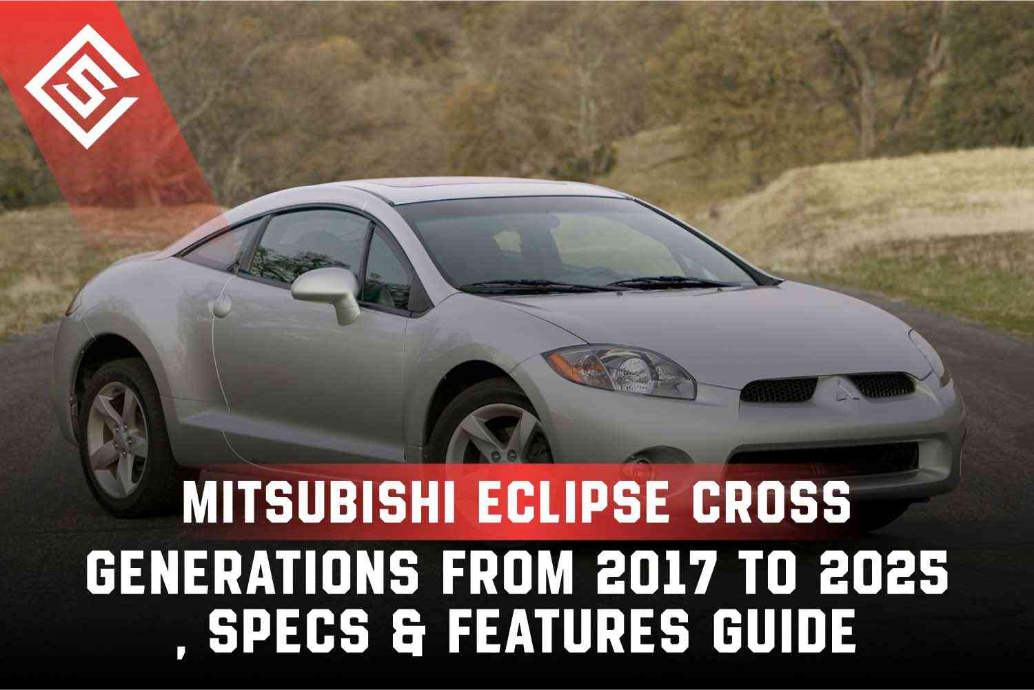 Mitsubishi Eclipse Cross Generations from 2017 to 2025, Specs & Featur ...